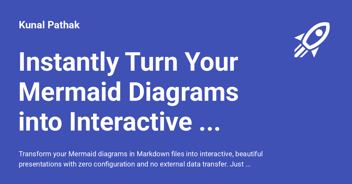 Instantly Turn Your Mermaid Diagrams into Interactive Presentations - Kunal Pathak