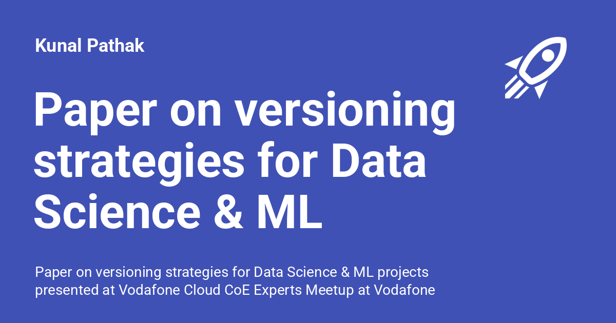 Paper on versioning strategies for Data Science & ML projects presented ...