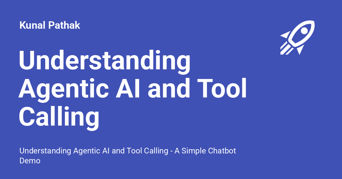 Understanding Agentic AI and Tool Calling - Kunal Pathak