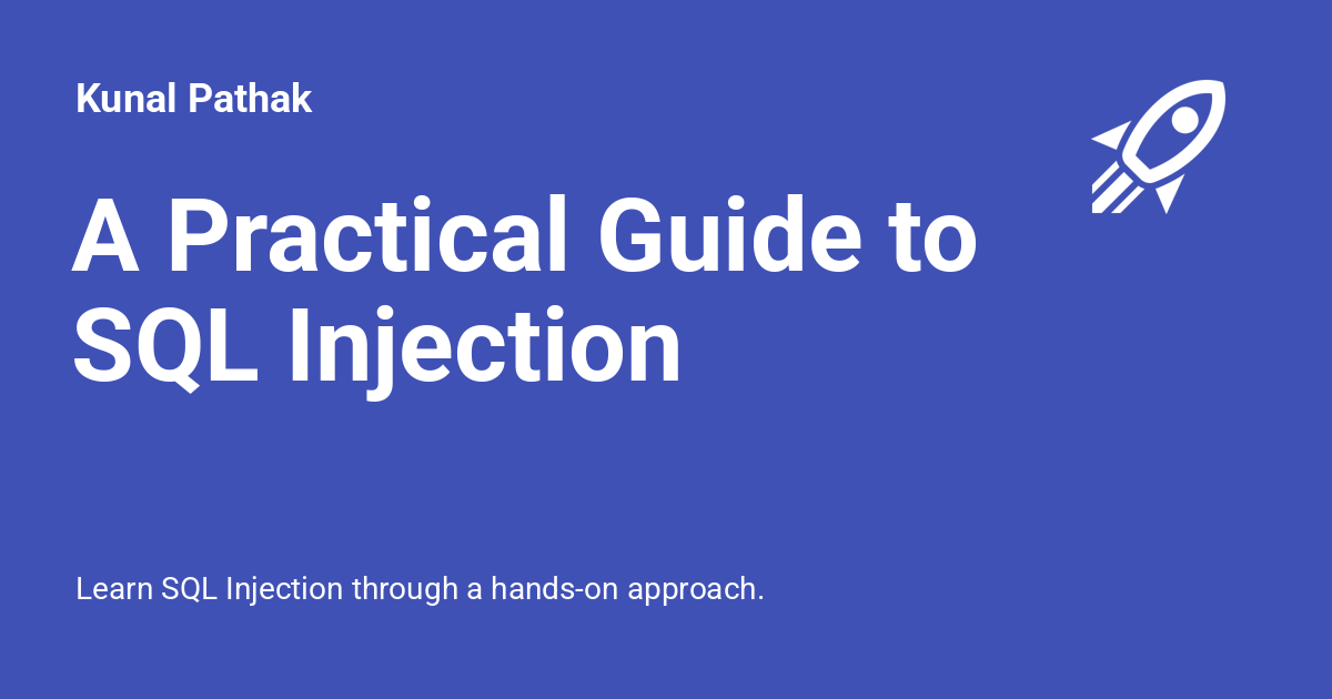 A Practical Guide to SQL Injection - Kunal Pathak
